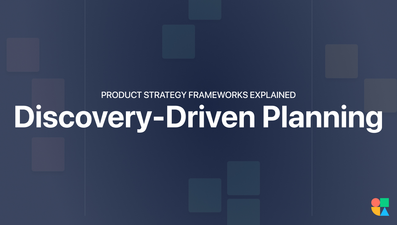 Discovery-Driven Planning: Product strategy framework explained